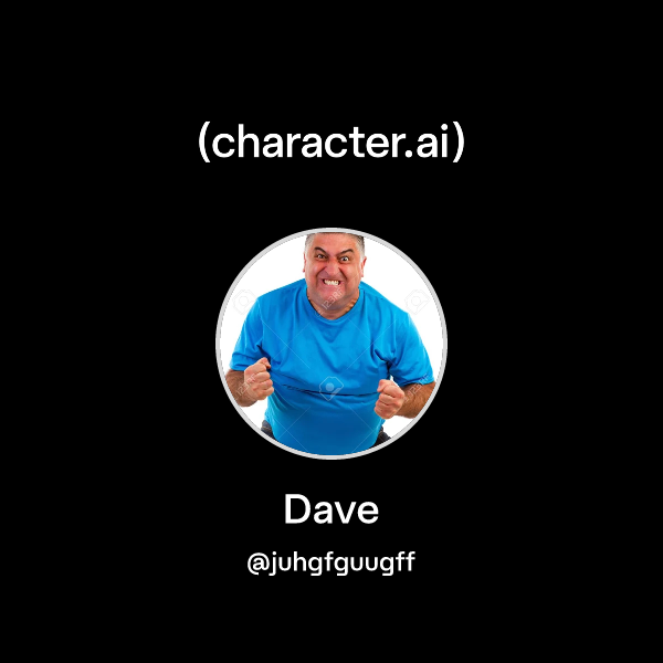 Chat with Dave | character.ai | AI Chat, Reimagined–Your Words. Your World.