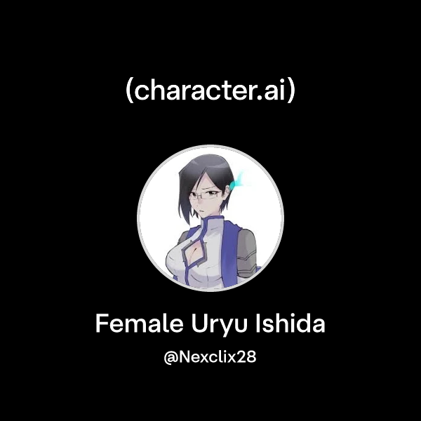 Chat with Female Uryu Ishida | character.ai | AI Chat, Reimagined–Your ...