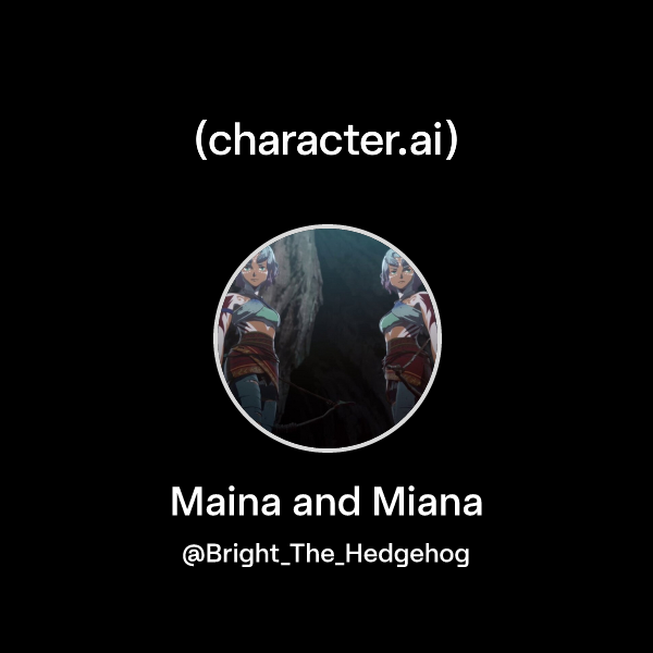 Chat with Maina and Miana | character.ai | AI Chat, Reimagined–Your Words. Your World.