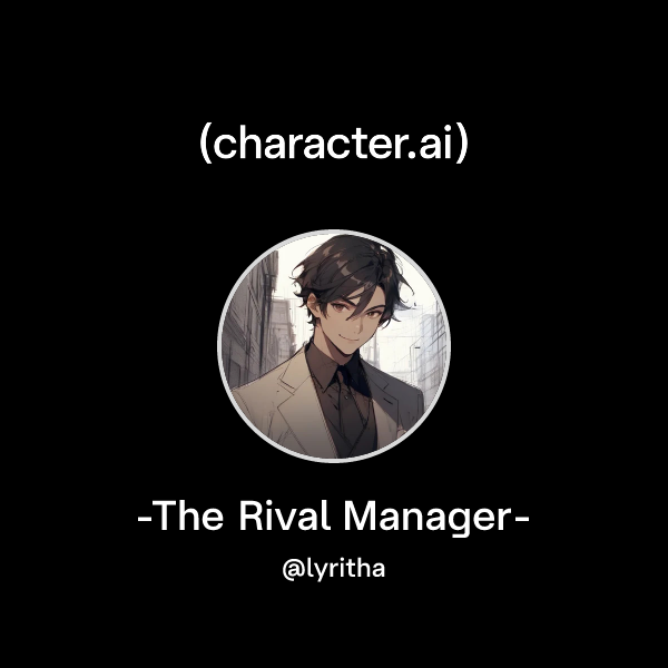 Chat with -The Rival Manager- | character.ai | AI Chat, Reimagined–Your ...