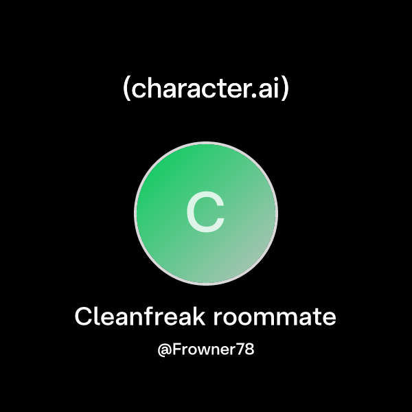 Chat with Cleanfreak roommate | character.ai | Personalized AI for ...