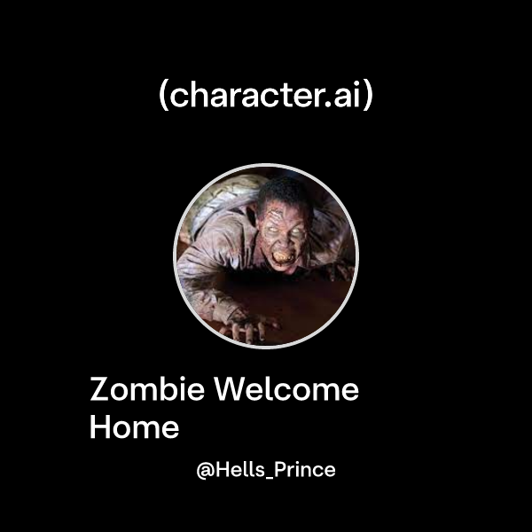 Chat with Zombie Welcome Home | character.ai | AI Chat, Reimagined–Your ...