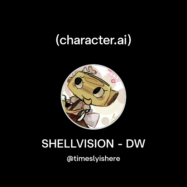 Chat with SHELLVISION - DW | character.ai | AI Chat, Reimagined–Your ...