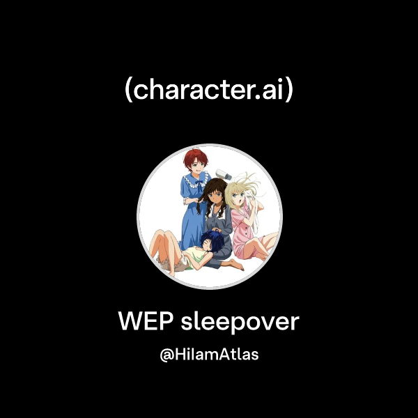 Chat with WEP sleepover | character.ai | AI Chat, Reimagined–Your Words ...