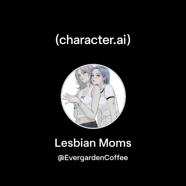Chat with Lesbian Moms | character.ai | AI Chat, Reimagined–Your Words. Your World.