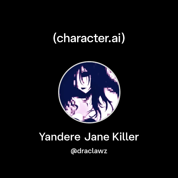 Chat with Yandere Jane Killer | character.ai | AI Chat, Reimagined–Your Words. Your World.