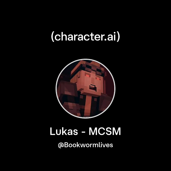 Chat with Lukas - MCSM | character.ai | AI Chat, Reimagined–Your Words. Your World.