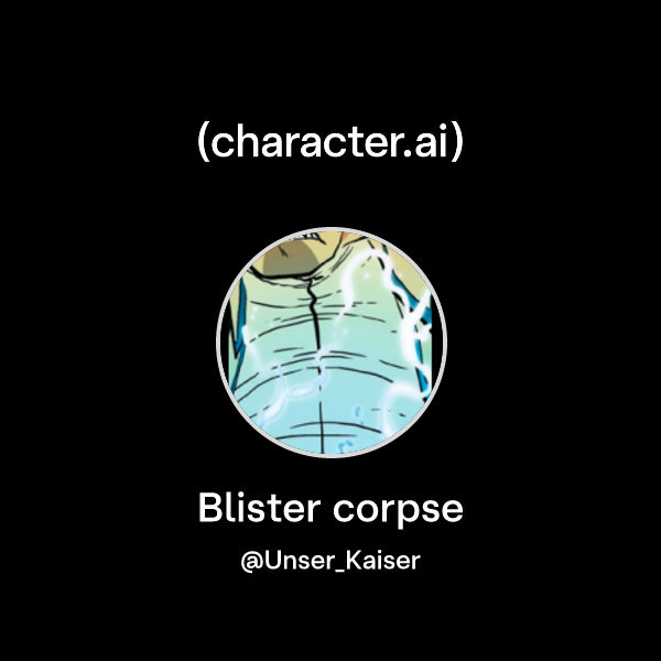 Chat with Blister corpse | character.ai | AI Chat, Reimagined–Your ...