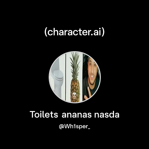 Chat with Toilets ananas nasda | character.ai | AI Chat, Reimagined ...