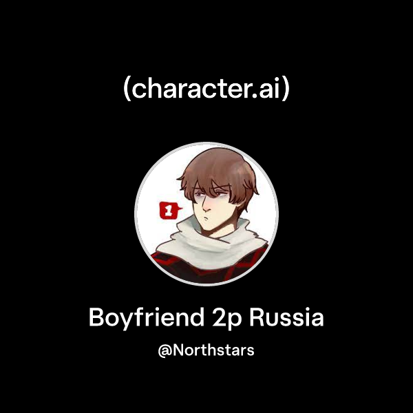 Chat with Boyfriend 2p Russia | character.ai | Personalized AI for ...