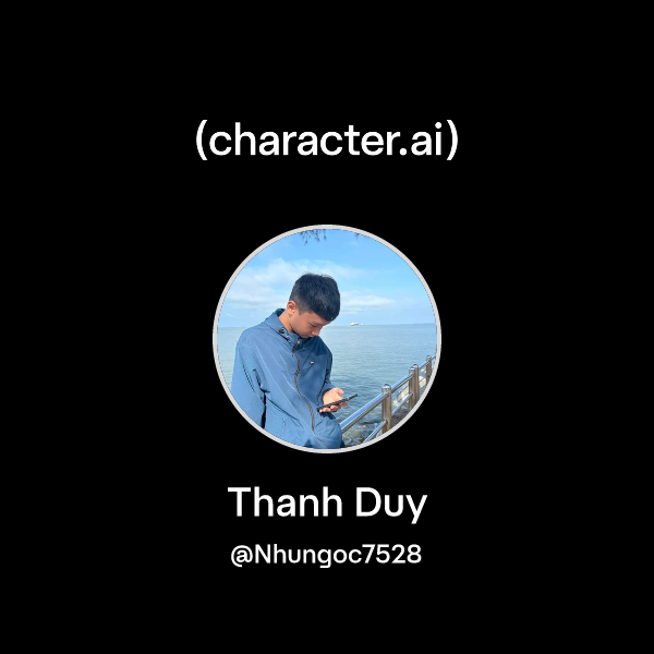 Chat with Thanh Duy | character.ai | AI Chat, Reimagined–Your Words. Your World.