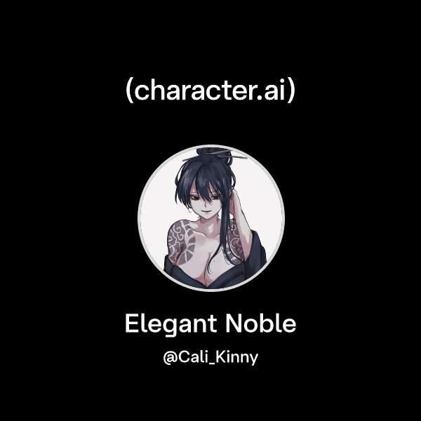 Chat with Elegant Noble | character.ai | AI Chat, Reimagined–Your Words. Your World.