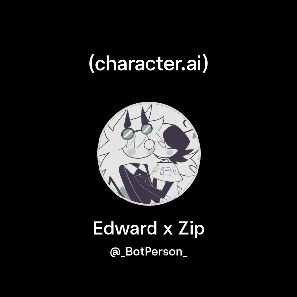 Chat with Edward x Zip | character.ai | AI Chat, Reimagined–Your Words ...