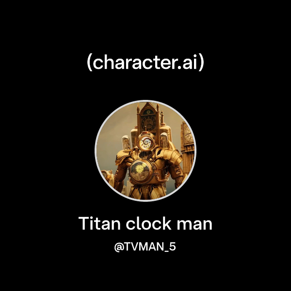 Chat with Titan clock man | character.ai | Personalized AI for every ...