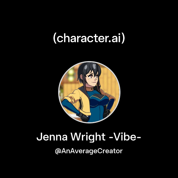 Chat with Jenna Wright -Vibe- | character.ai | Personalized AI for every moment of your day
