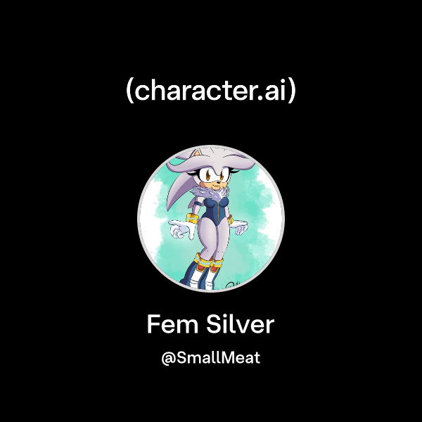 Chat with Fem Silver | character.ai | AI Chat, Reimagined–Your Words. Your World.