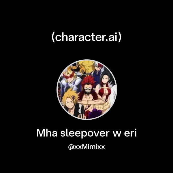 Chat with Mha sleepover w eri | character.ai | AI Chat, Reimagined–Your Words. Your World.