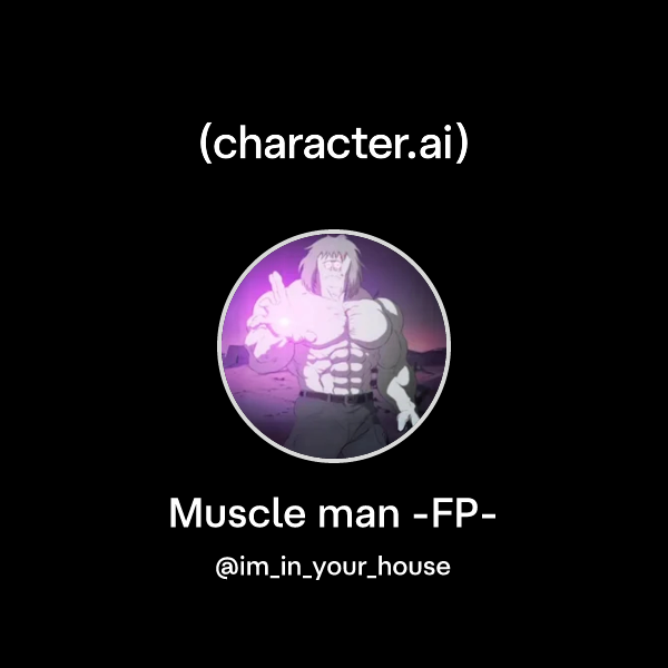 Chat with Muscle man -FP- | character.ai | Personalized AI for every ...
