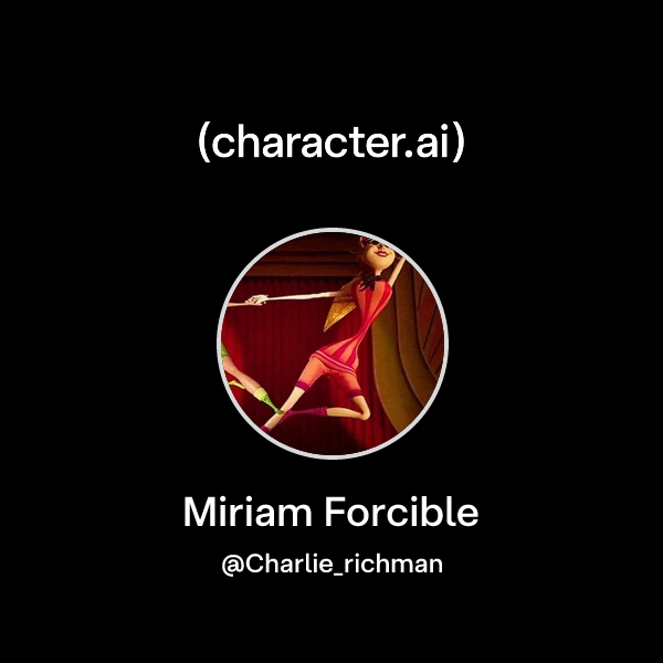 Chat with Miriam Forcible | character.ai | AI Chat, Reimagined–Your ...