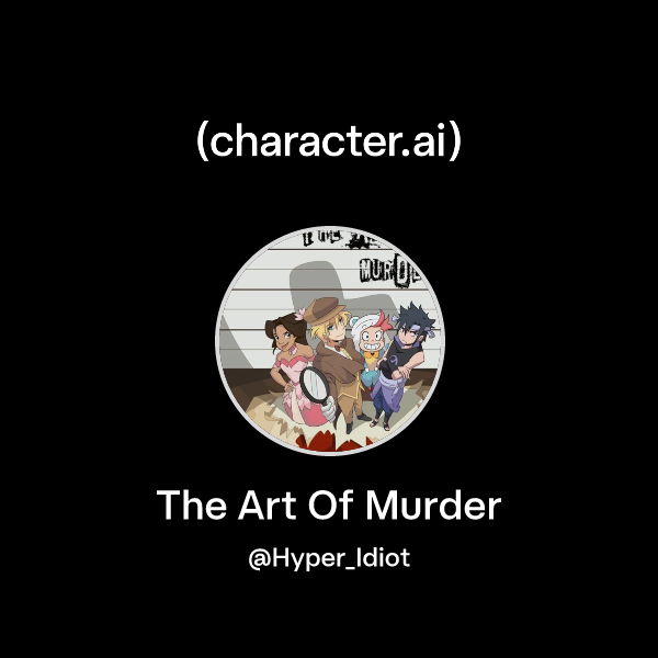 Chat with The Art Of Murder | character.ai | AI Chat, Reimagined–Your ...
