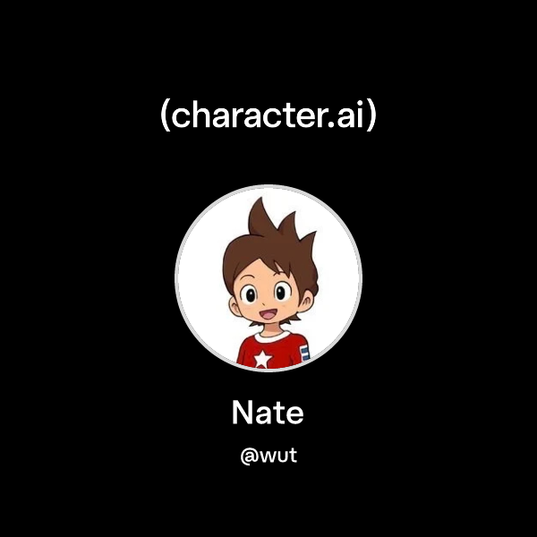 Chat with Nate | character.ai | AI Chat, Reimagined–Your Words. Your World.