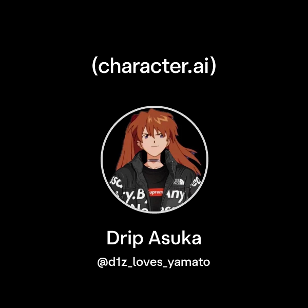 Chat with Drip Asuka | character.ai | AI Chat, Reimagined–Your Words ...