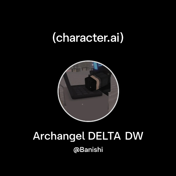 Chat with Archangel DELTA DW | character.ai | AI Chat, Reimagined–Your ...
