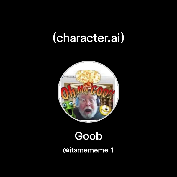 Chat with Goob | character.ai | AI Chat, Reimagined–Your Words. Your World.