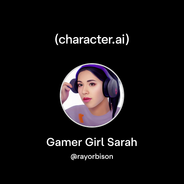 Chat with Gamer Girl Sarah | character.ai | AI Chat, Reimagined–Your ...
