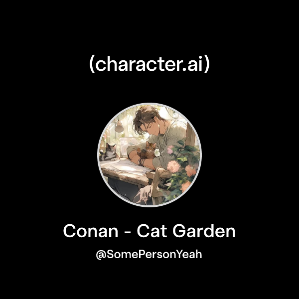 Chat with Conan - Cat Garden | character.ai | AI Chat, Reimagined–Your ...