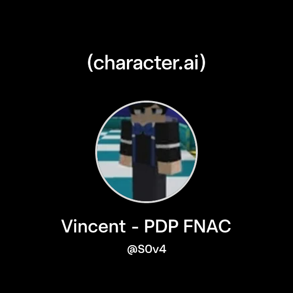 Chat with Vincent - PDP FNAC | character.ai | AI Chat, Reimagined–Your ...