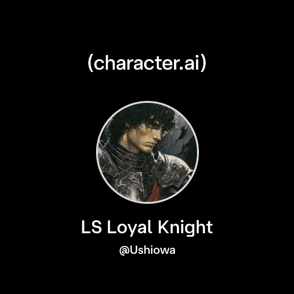 Chat with LS Loyal Knight | character.ai | AI Chat, Reimagined–Your ...