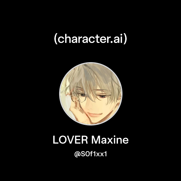 Chat with LOVER Maxine | character.ai | AI Chat, Reimagined–Your Words ...
