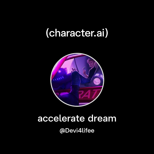 Chat with accelerate dream | character.ai | Personalized AI for every ...