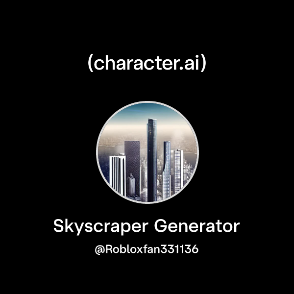Chat with Skyscraper Generator | character.ai | Personalized AI for ...