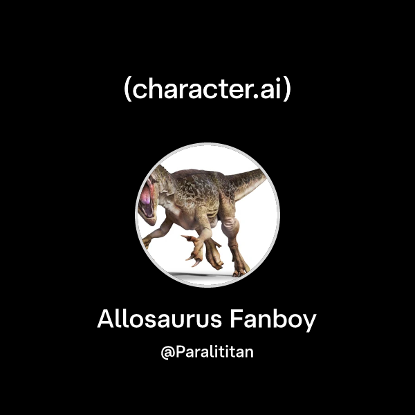 Chat with Allosaurus Fanboy | character.ai | Personalized AI for every ...