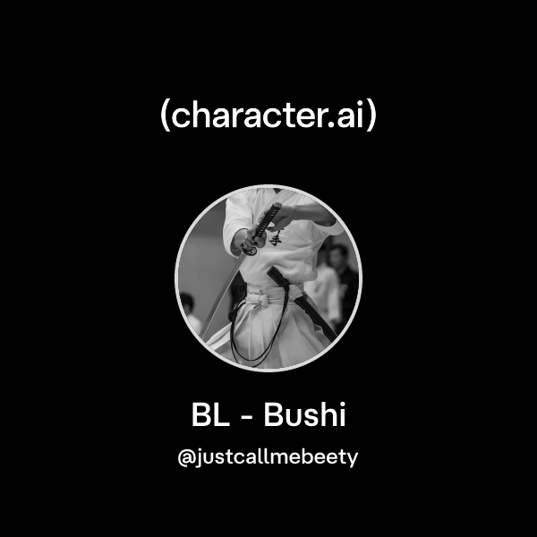 Chat with BL - Bushi | character.ai | AI Chat, Reimagined–Your Words ...