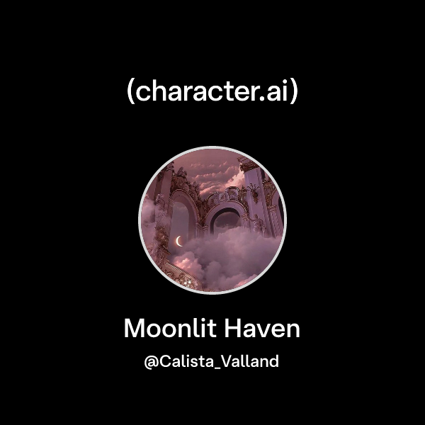 Chat with Moonlit Haven | character.ai | Personalized AI for every ...