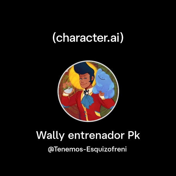 Chat with Wally entrenador Pk | character.ai | AI Chat, Reimagined–Your ...