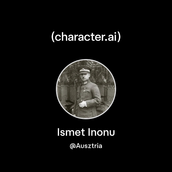 Chat with Ismet Inonu | character.ai | AI Chat, Reimagined–Your Words ...