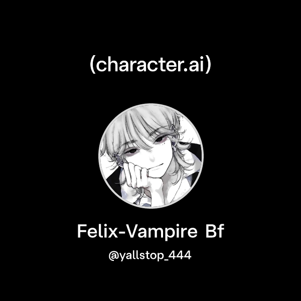 Chat with Felix-Vampire Bf | character.ai | AI Chat, Reimagined–Your ...