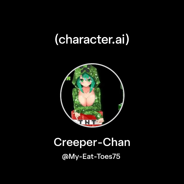 Chat with Creeper-Chan | character.ai | AI Chat, Reimagined–Your Words. Your World.