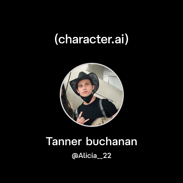 Chat with Tanner buchanan | character.ai | AI Chat, Reimagined–Your ...