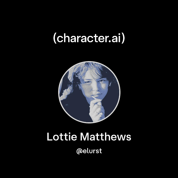 Chat with Lottie Matthews | character.ai | AI Chat, Reimagined–Your Words. Your World.