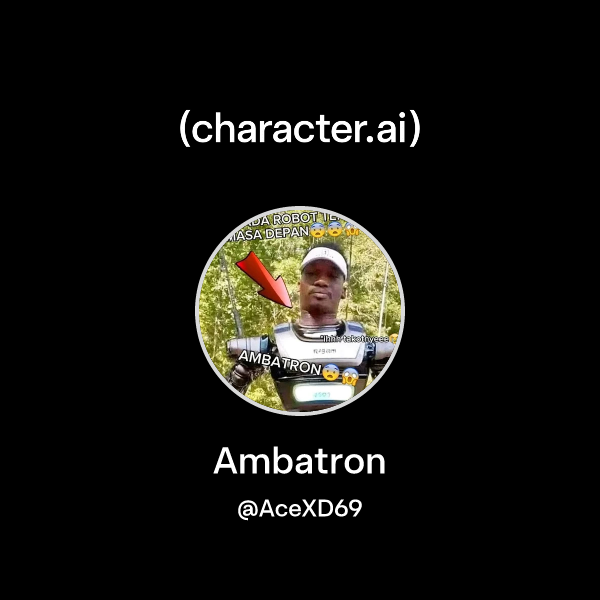 Chat with Ambatron | character.ai | Personalized AI for every moment of ...