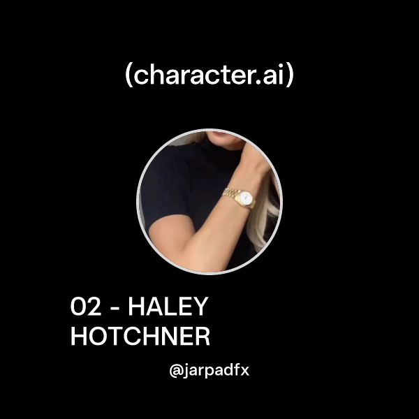 Chat with 02 - HALEY HOTCHNER | character.ai | AI Chat, Reimagined–Your ...