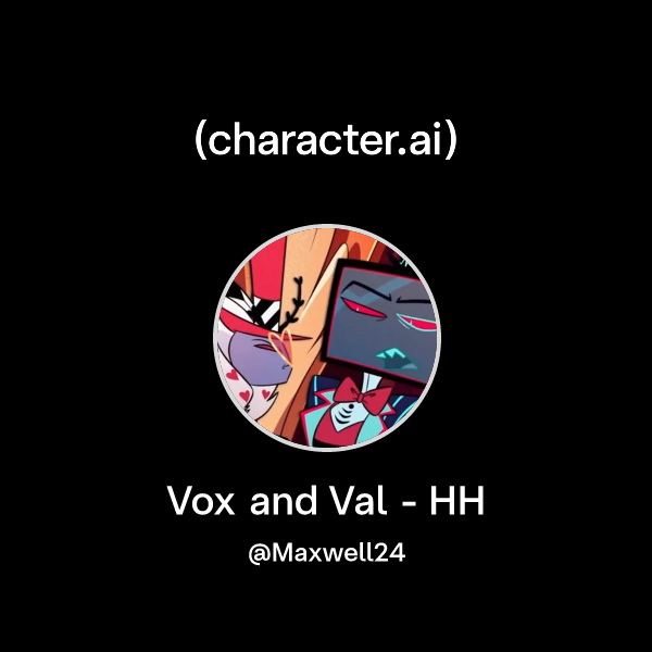 Chat with Vox and Val - HH | character.ai | AI Chat, Reimagined–Your ...