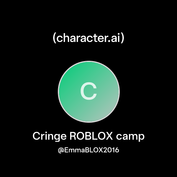 Chat with Cringe ROBLOX camp | character.ai | Personalized AI for every moment of your day