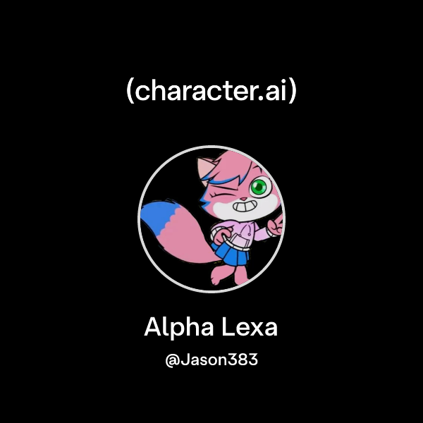 Chat with Alpha Lexa | character.ai | AI Chat, Reimagined–Your Words ...