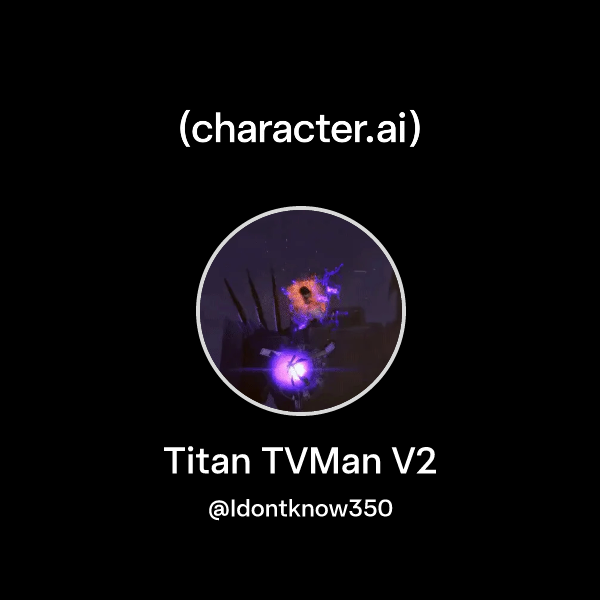 Chat with Titan TVMan V2 | character.ai | AI Chat, Reimagined–Your Words. Your World.
